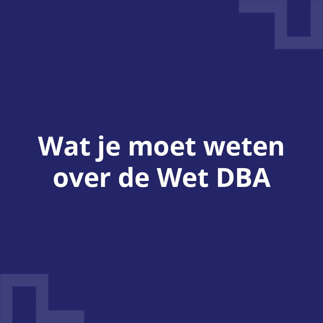 Wat je moet weten over de Wet DBA in 2025: Blijf werken als zzp’er!